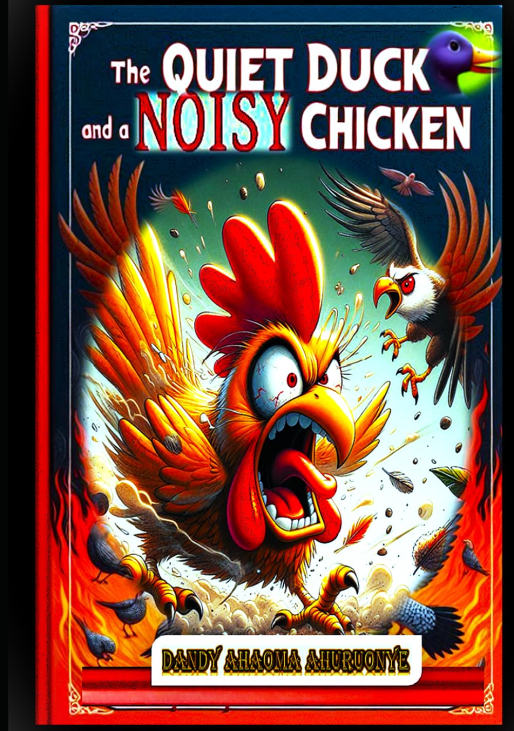The Quiet Duck and A Noisy Chicken: Ahuruonye, Dandy Ahaoma, Juvenyles ...