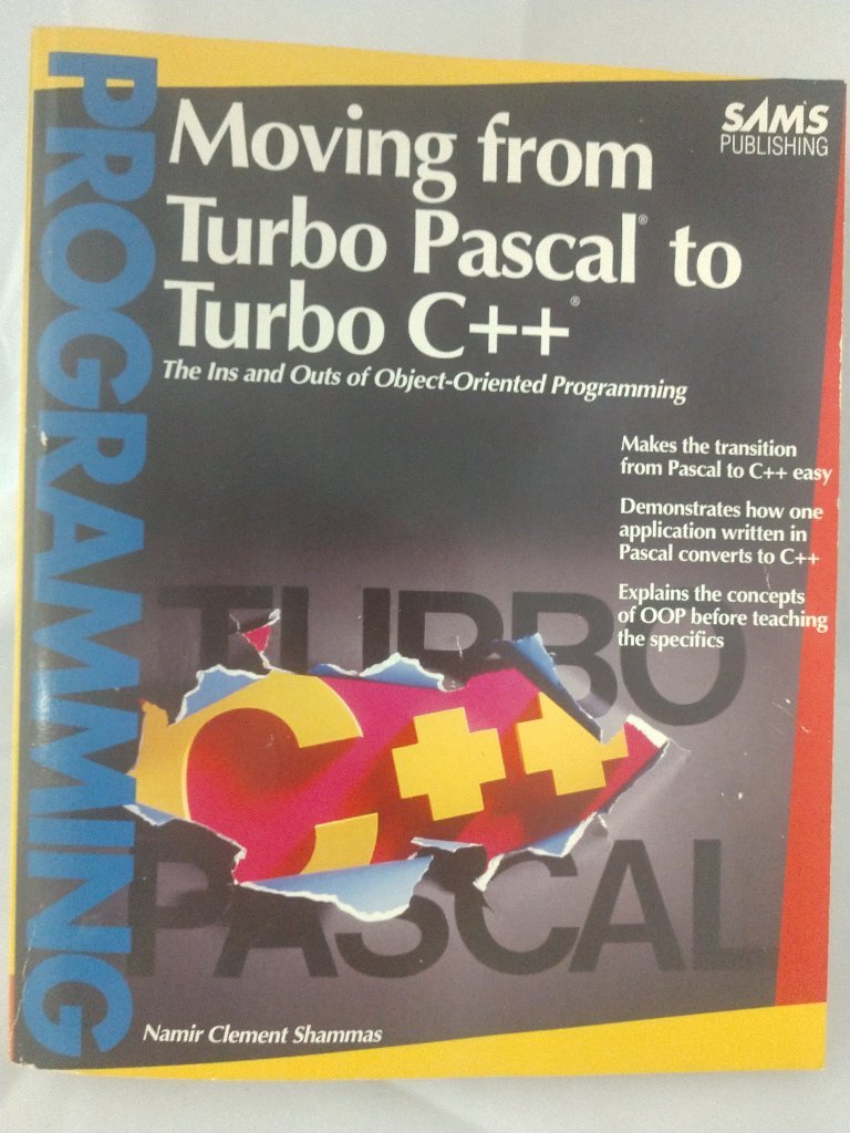 Moving from Turbo Pascal to Turbo C++: Shammas, Namir Clement ...