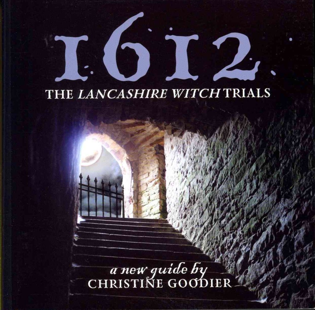 1612: the Lancashire Witch Trials: A New Guide by Christine Goodier ...