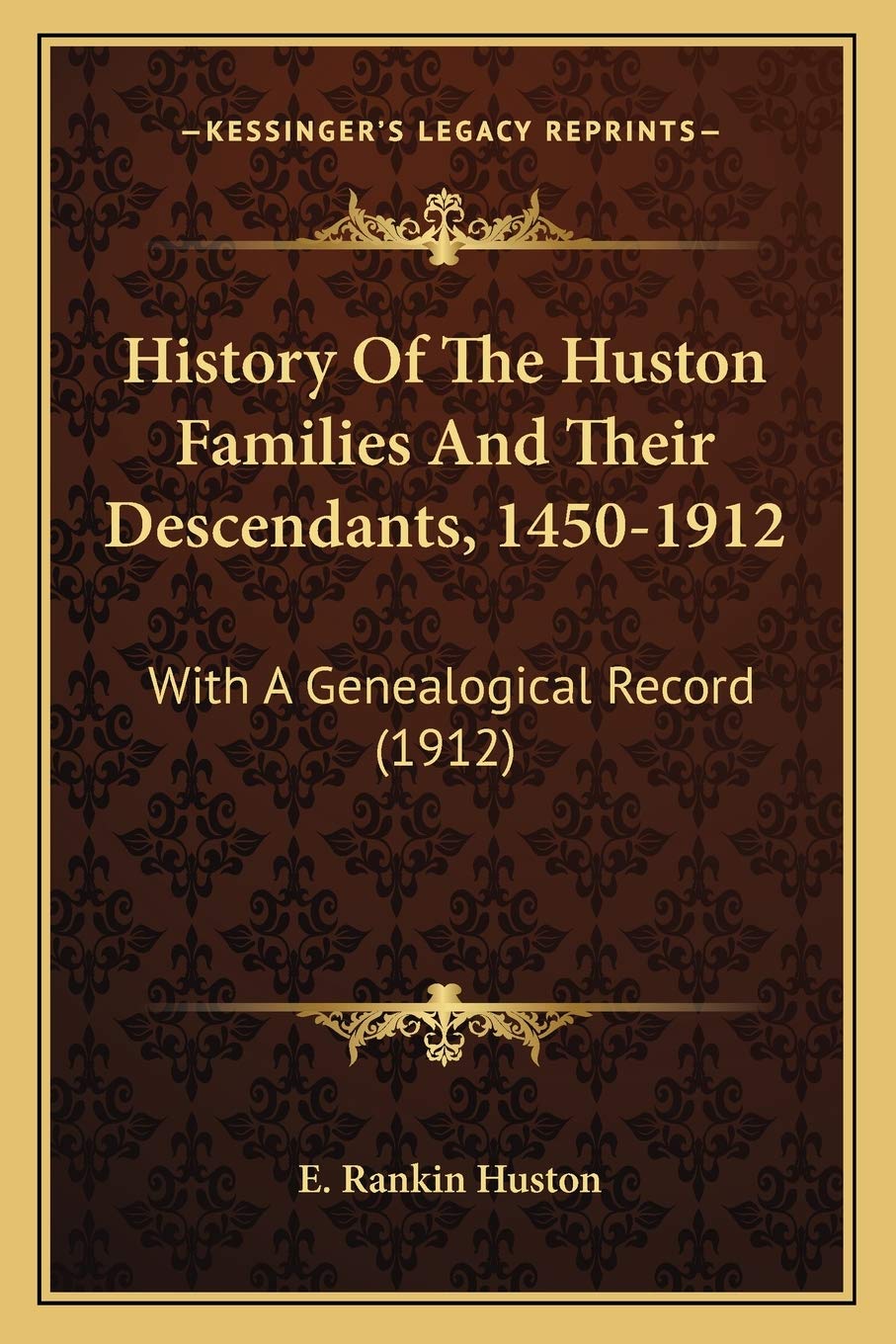 History Of The Huston Families And Their Descendants, 1450-1912: With A ...