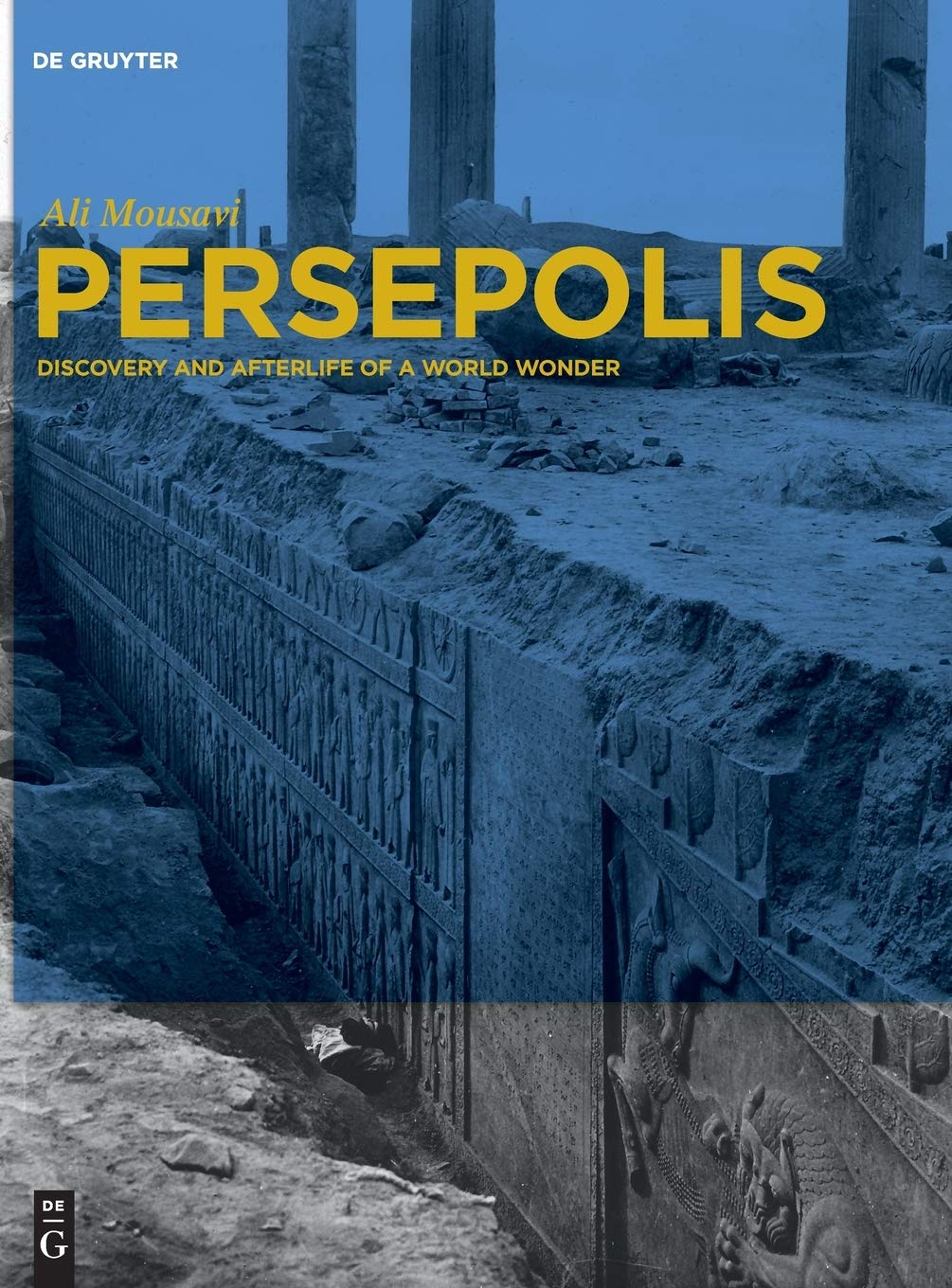 Persepolis: Discovery and Afterlife of a World Wonder: Mousavi, Ali ...