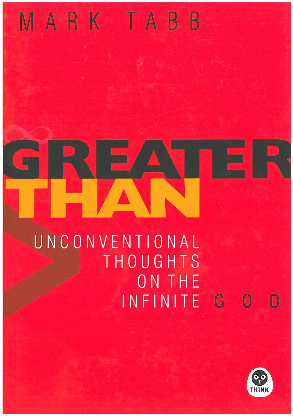 Greater Than: Unconventional Thoughts on the Infinite God: Tabb, Mark ...