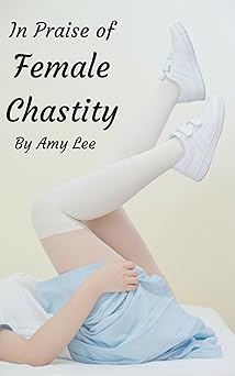 In Praise of Female Chastity - Kindle edition by Lee, Amy. Literature ...