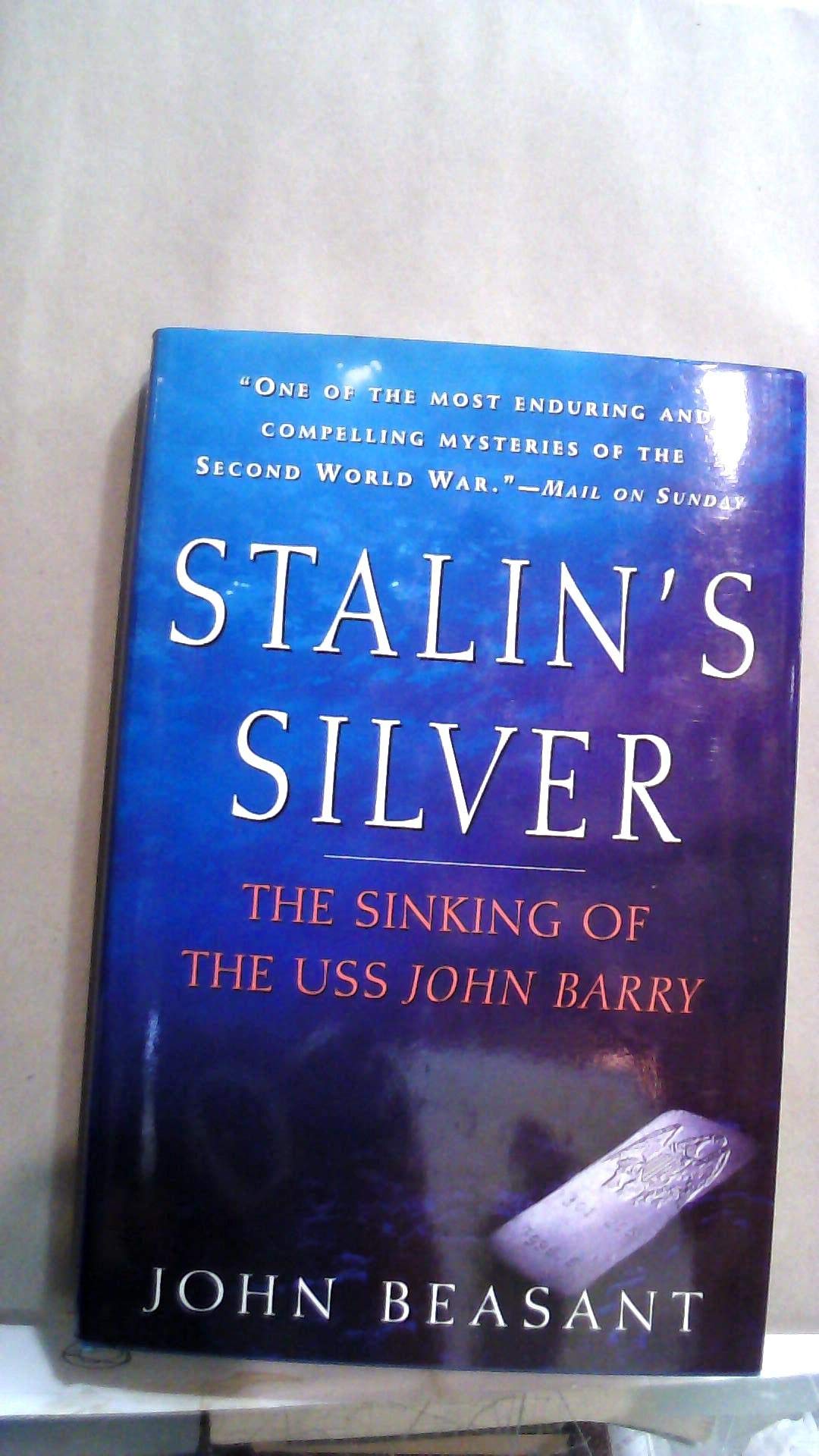 Stalin's Silver: The Sinking of the USS John Barry: Beasant, John ...