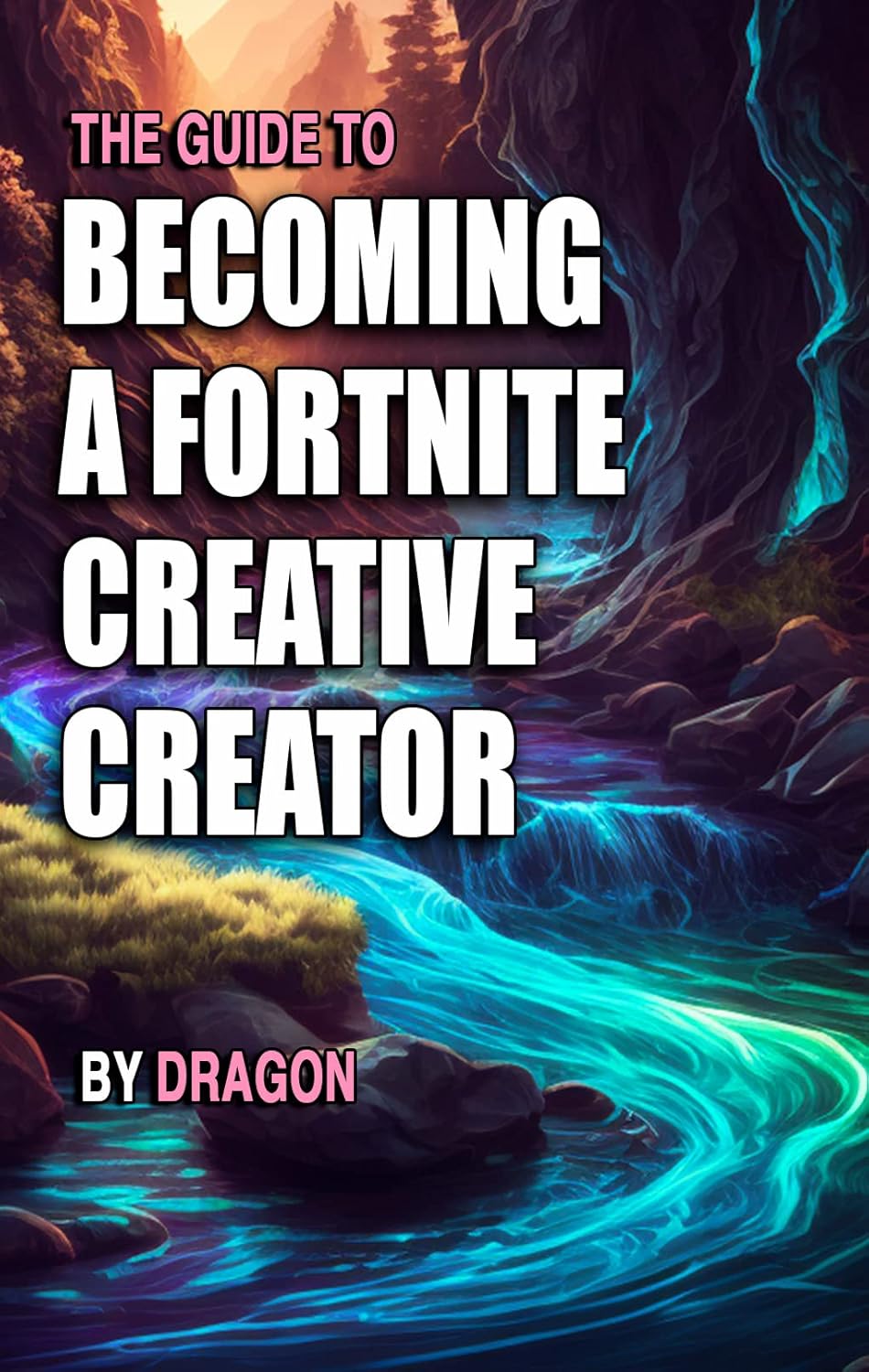 Amazon.com: The Guide to Becoming a Fortnite Creative Creator: Learn ...