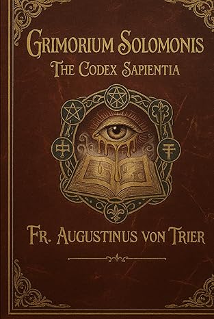 GRIMORIUM SOLOMONIS: THE CODEX SAPIENTIA: von Trier, Fr. Augustinus ...