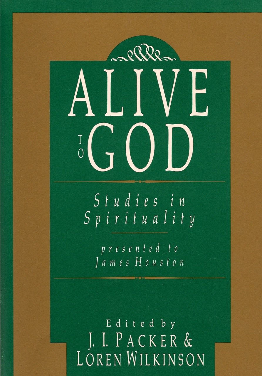 Alive to God: Studies in Spirituality Presented to James Houston ...