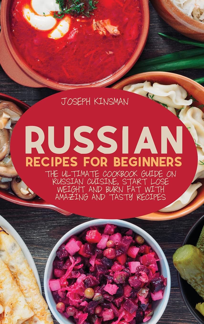 Russian Recipes for Beginners: The Ultimate cookbook guide on Russian ...