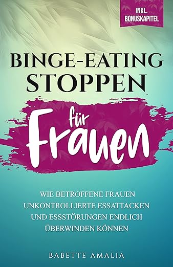 Binge-Eating stoppen: Wie betroffene Frauen unkontrollierte Essattacken ...
