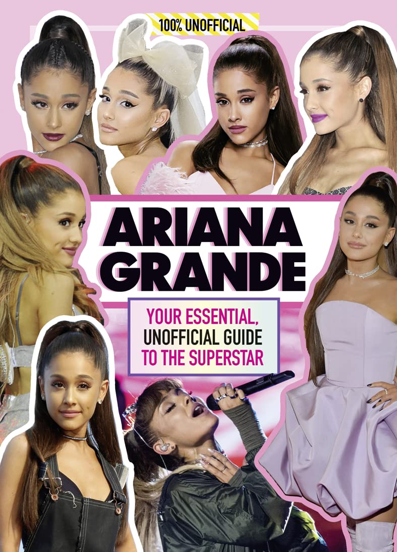 Ariana Grande 100% Unofficial: Your essential, unofficial guide book to ...