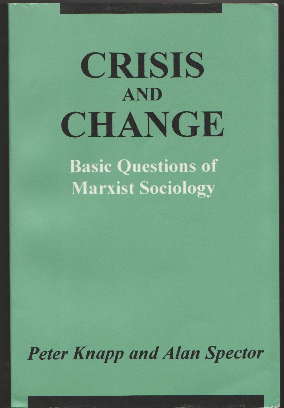 Crisis and Change: Basic Questions of Marxist Sociology: Knapp, Peter ...