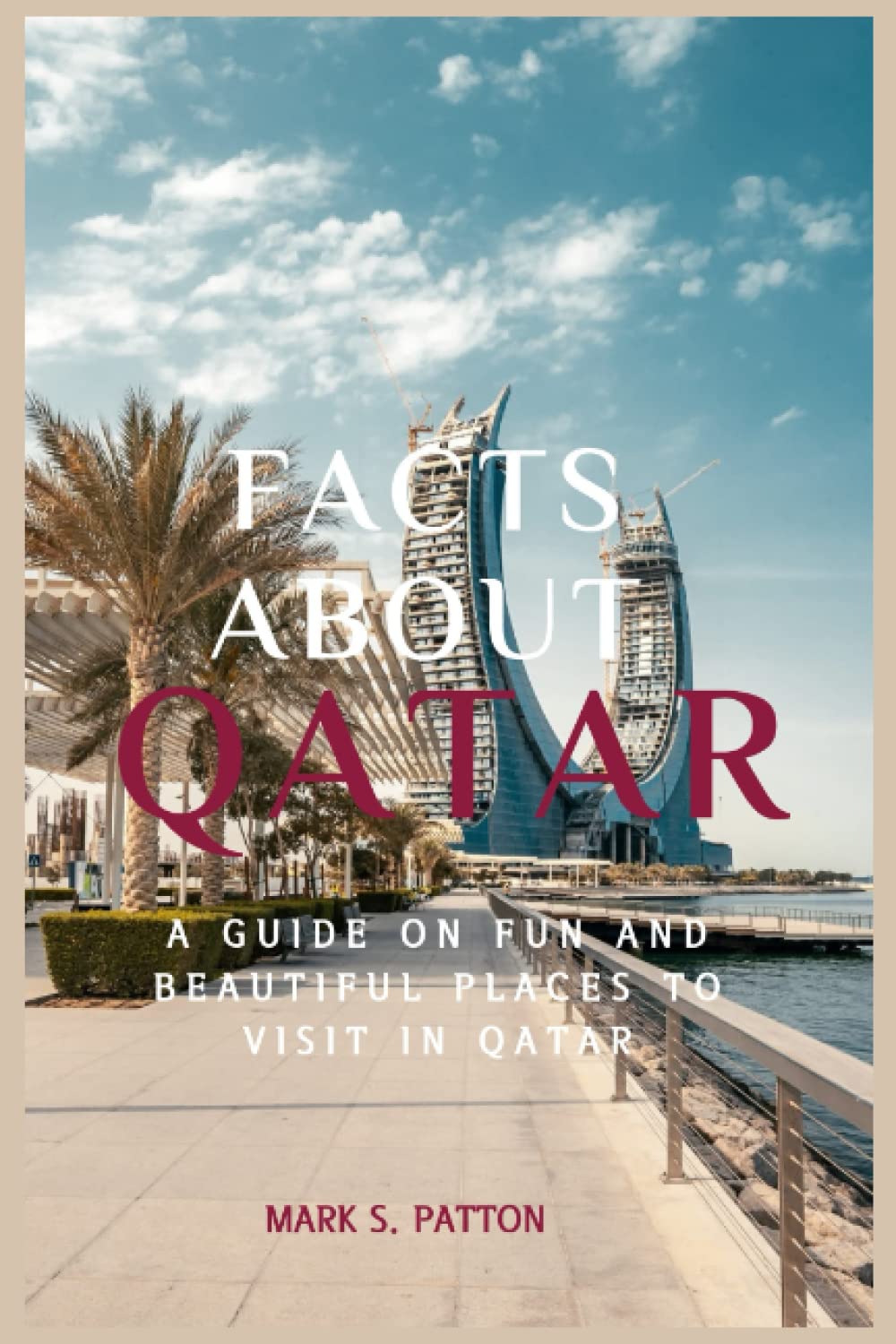 Buy Facts About Qatar: A guide on fun and beautiful places to visit in ...