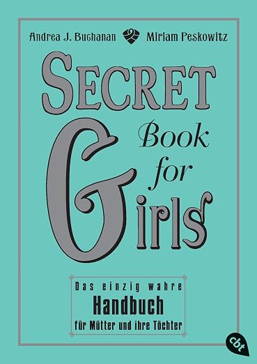 Secret Book for Girls: Das einzig wahre Handbuch für Mütter und ihre ...