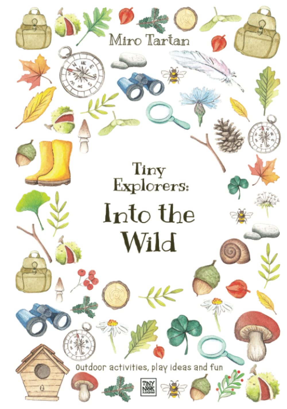Tiny Explorers: Into the Wild: Outdoor activities, play ideas and fun ...