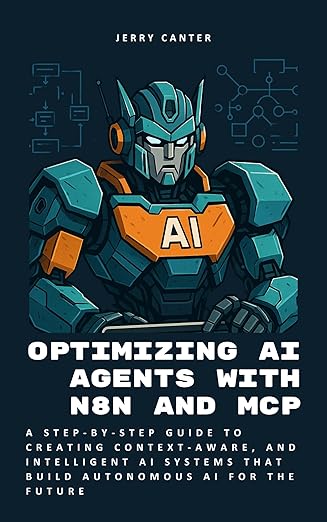 Optimizing AI Agents with n8n and MCP: A Step-by-Step Guide to Creating Context-Aware, and ...