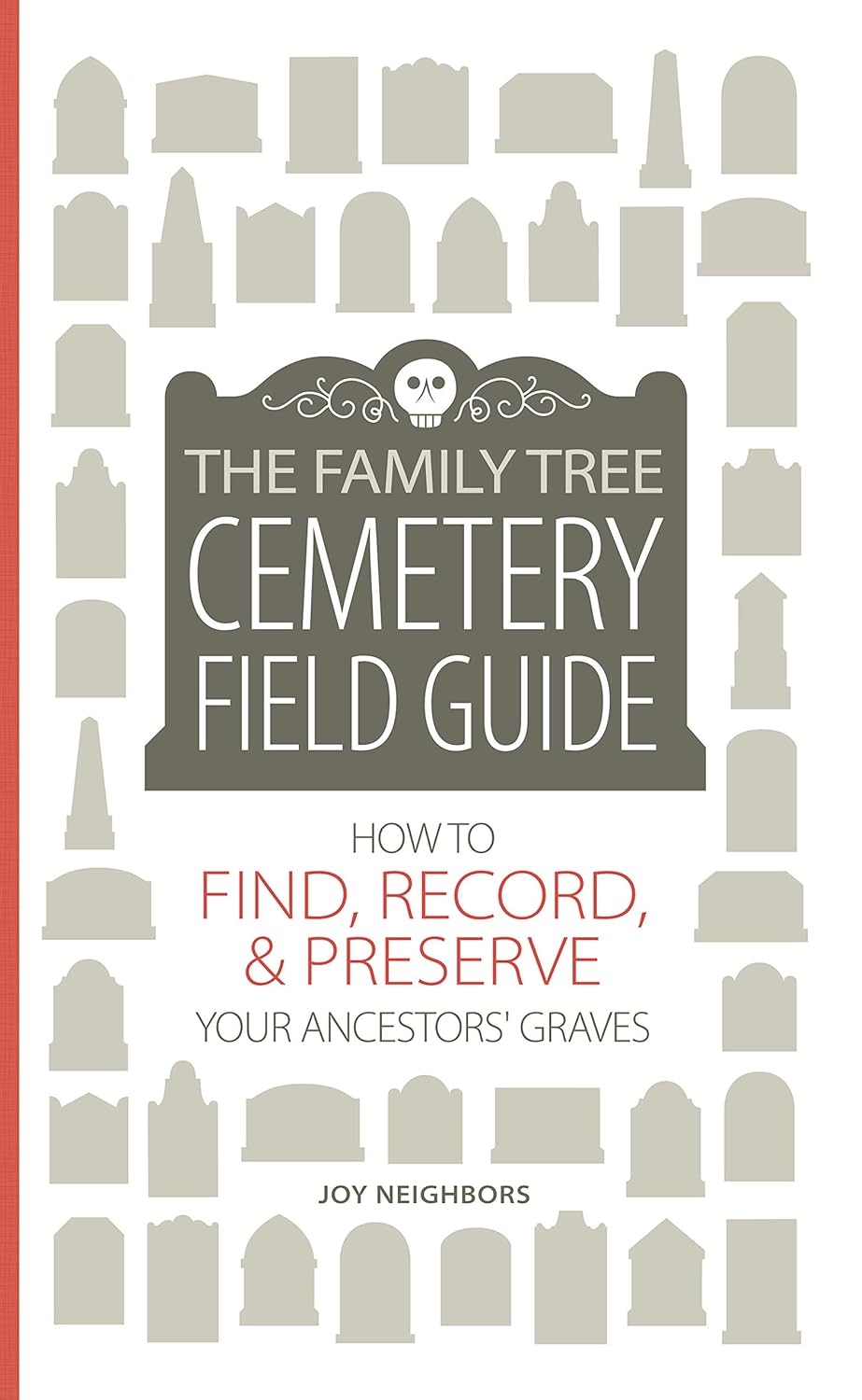 The Family Tree Cemetery Field Guide: How to Find, Record, and Preserve ...