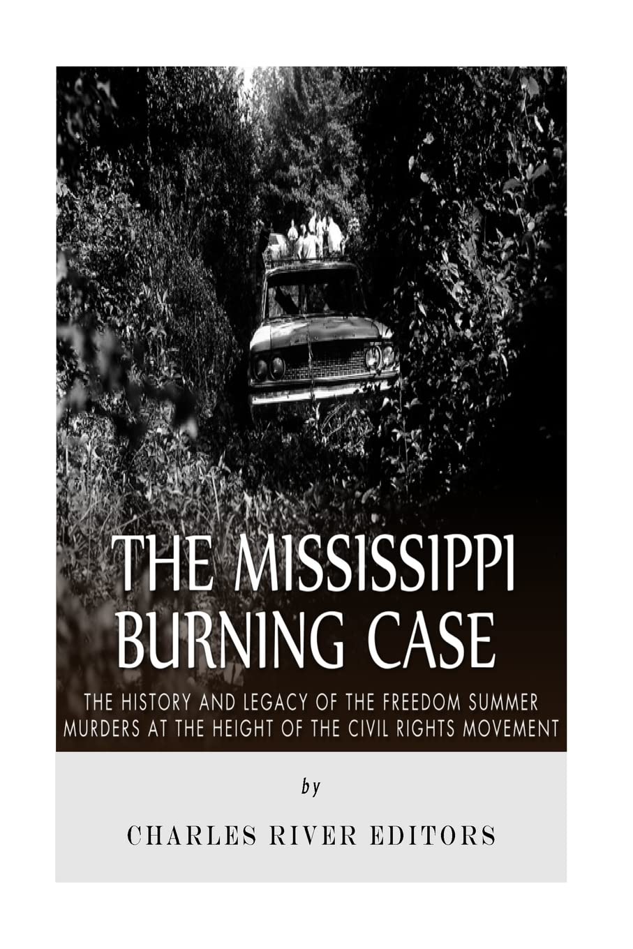 The Mississippi Burning Case: The History and Legacy of the Freedom ...