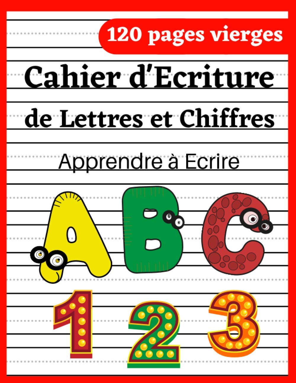 Buy Cahier d'Ecriture de Lettres et Chiffres :Apprendre à écrire - 120 ...