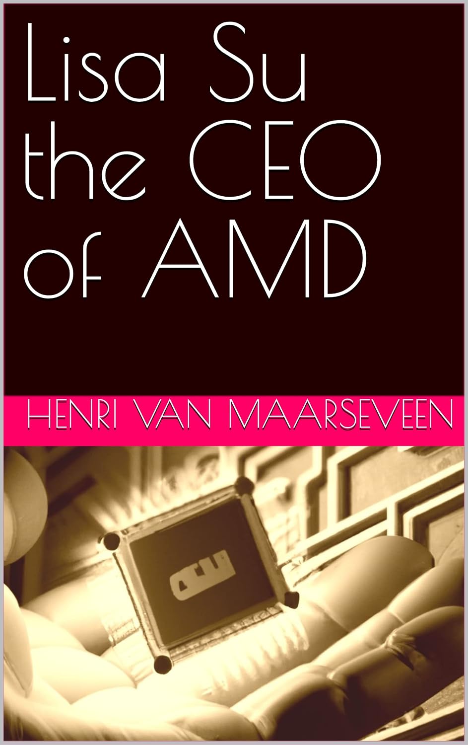 Amazon.com: Lisa Su the CEO of AMD eBook : van Maarseveen, Henri ...