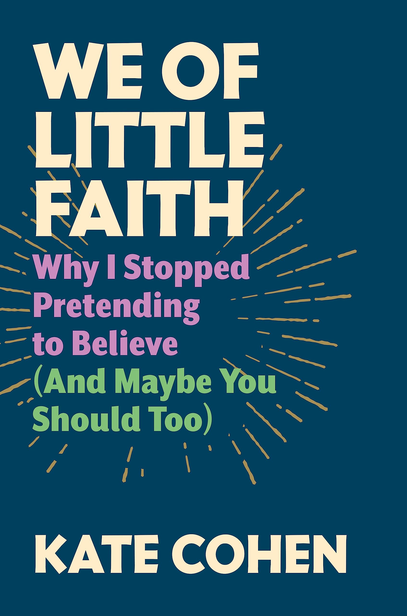 We of Little Faith: Why I Stopped Pretending to Believe (and Maybe You ...