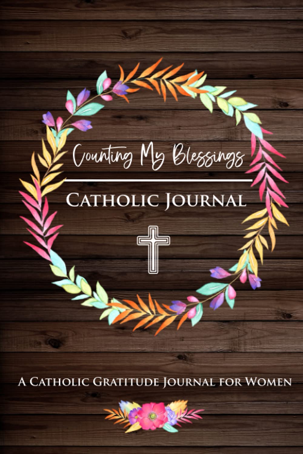 Counting My Blessings: A Catholic Gratitude Journal for Women: A Diary ...