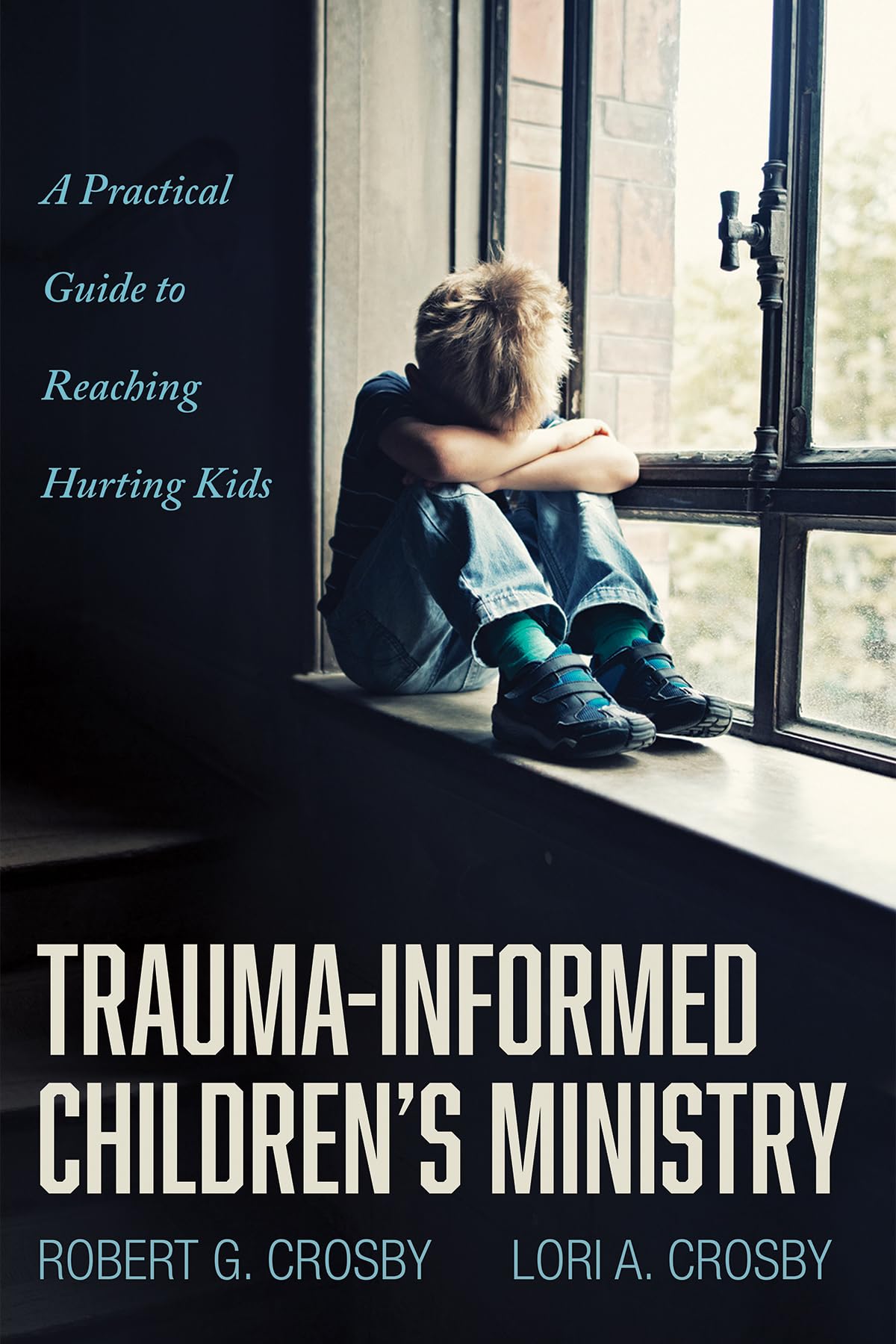 Trauma-Informed Children's Ministry: A Practical Guide to Reaching ...