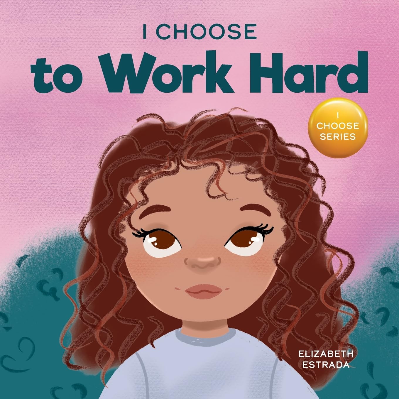 I Choose to Work Hard: A Rhyming Picture Book About Working Hard ...