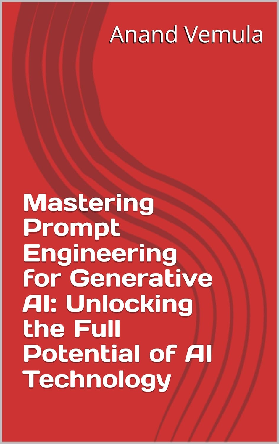 Mastering Prompt Engineering for Generative AI: Unlocking the Full Potential of AI Technology ...