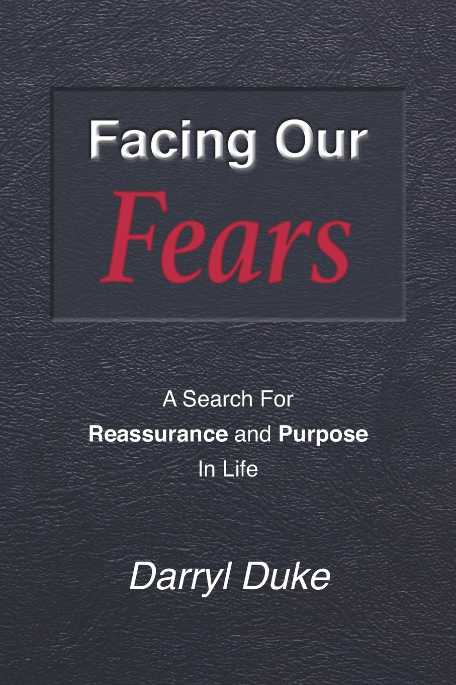 Facing Our Fears: A Search For Reassurance and Purpose In Life: Duke ...