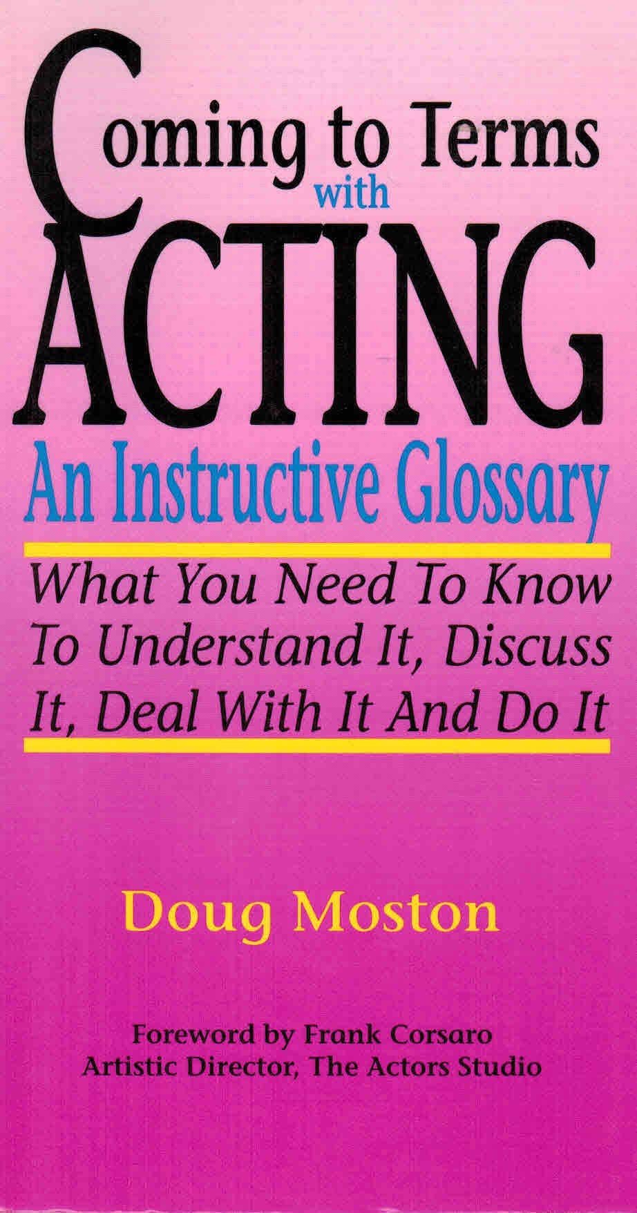 Coming to Terms With Acting: An Instructive Glossary: Moston, Doug ...