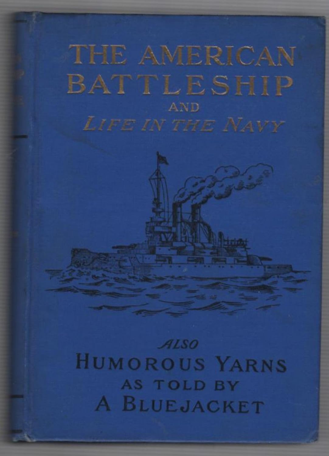 The American Battleship and Life in the Navy : Humorous Yarns as Told ...