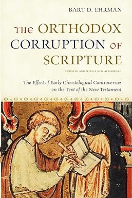 The Orthodox Corruption of Scripture: The Effect of Early ...