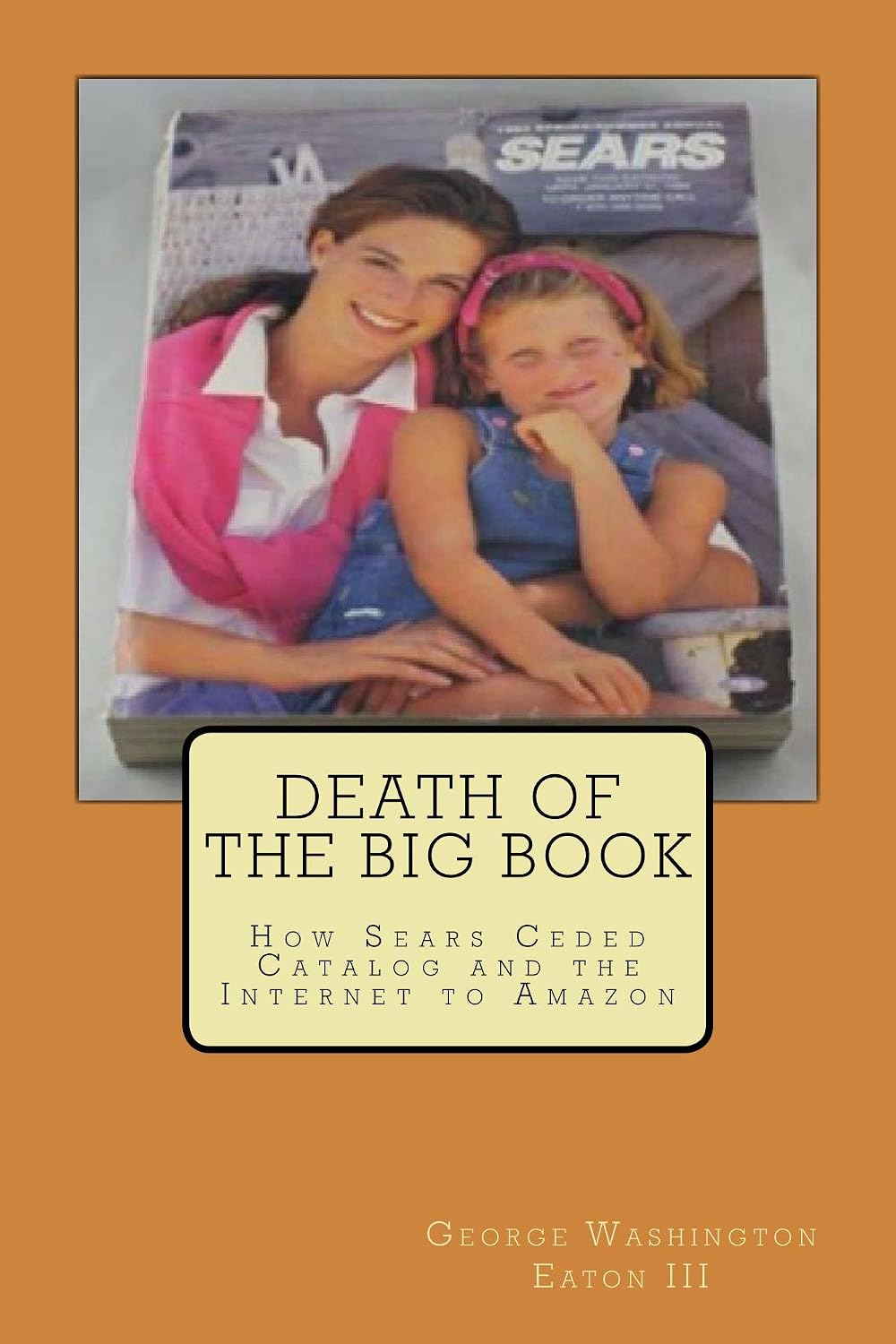 Amazon.com: Death of the Big Book: How Sears Ceded Catalog and the ...