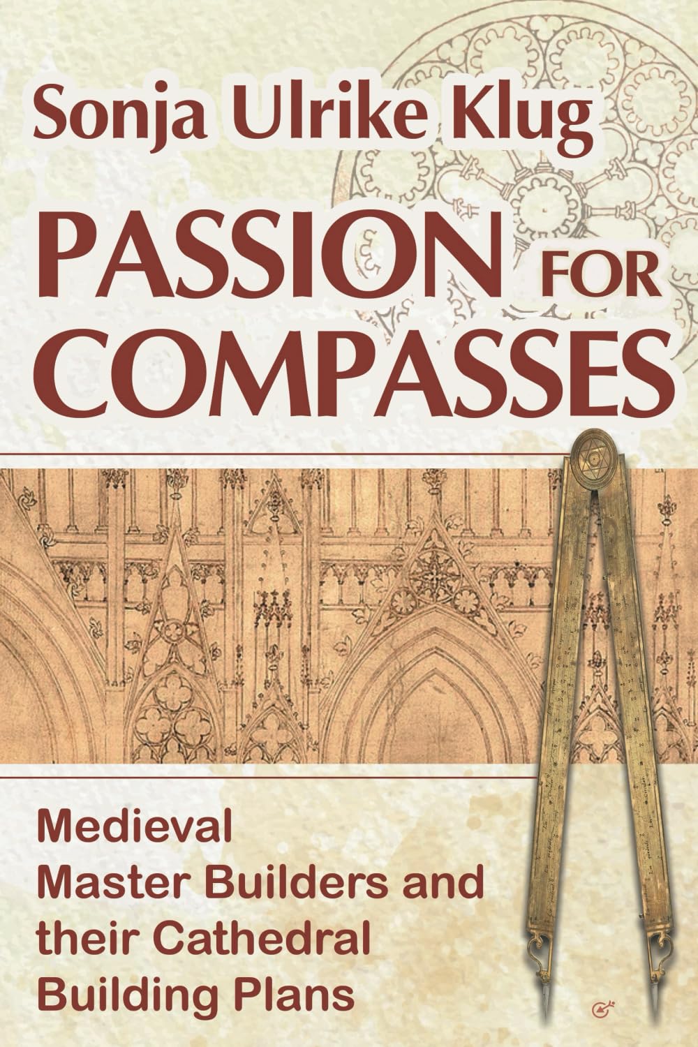 Passion for Compasses: Medieval Master Builders and their Cathedral ...