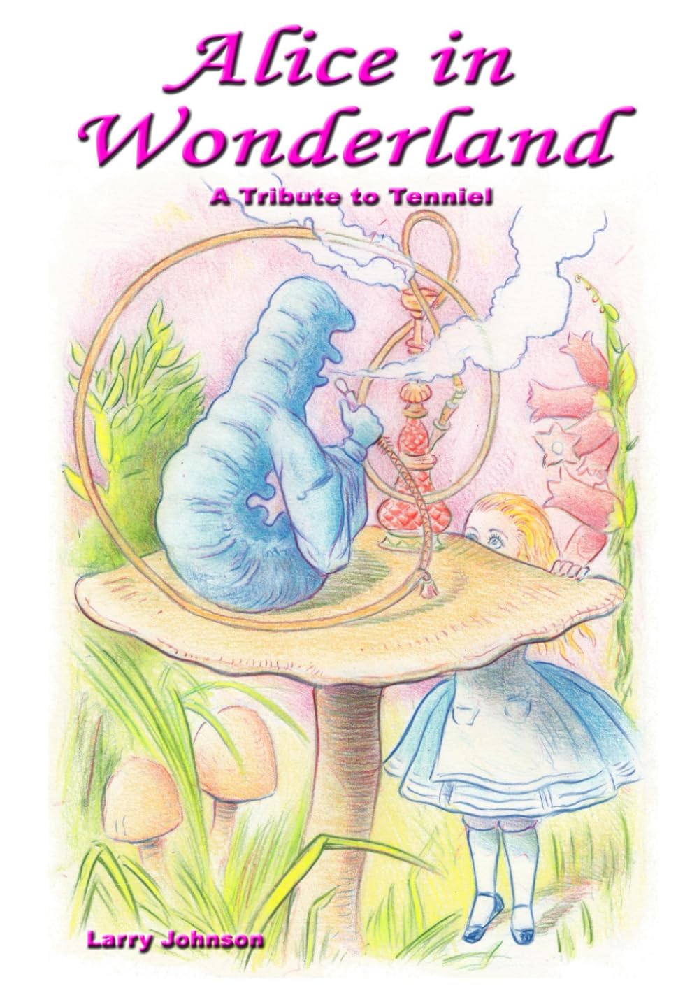 Alice In Wonderland: A Tribute to Tenniel: Johnson, Larry ...