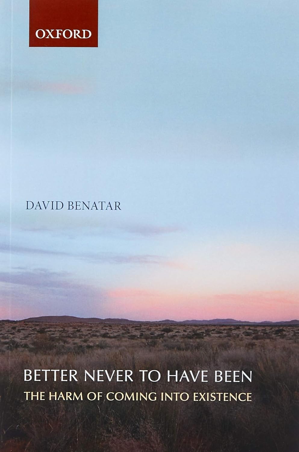 Better Never to Have Been: The Harm of... by Benatar, David