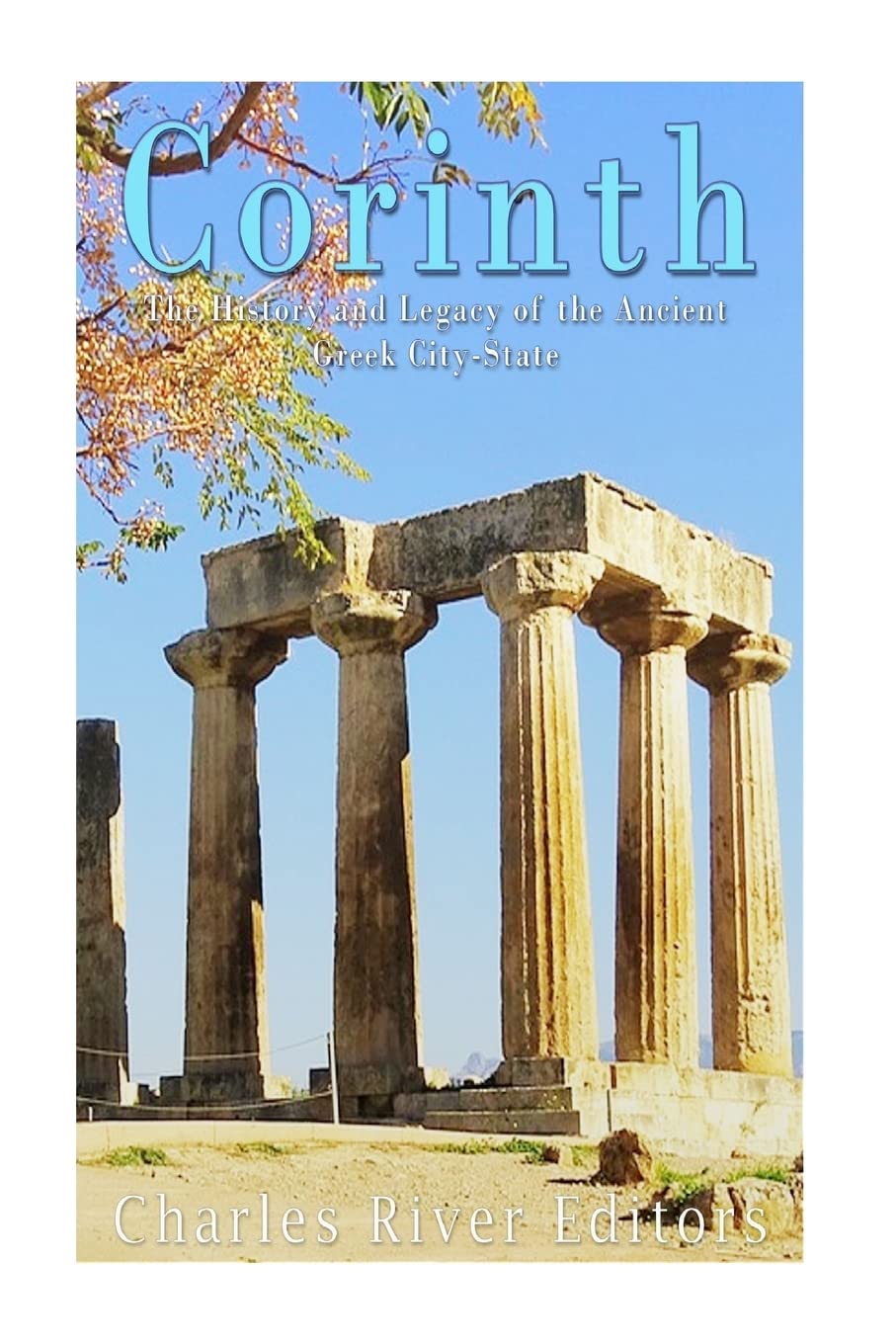 Corinth: The History and Legacy of the Ancient Greek City-State ...