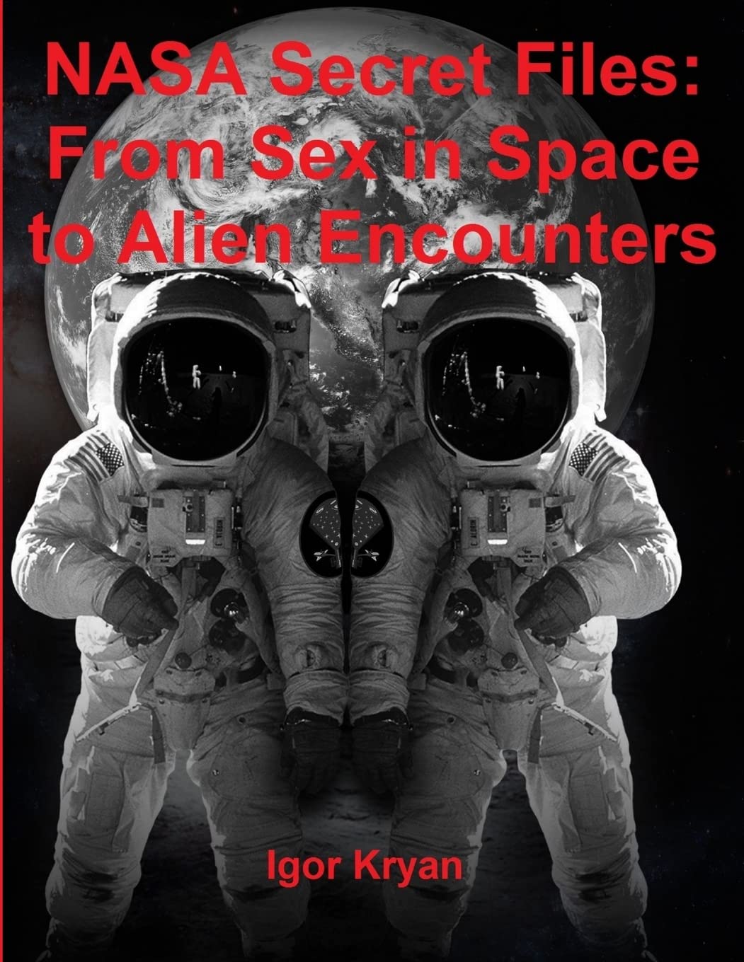 NASA Secret Files: From Sex in Space to Alien Encounters: Kryan, Igor ...