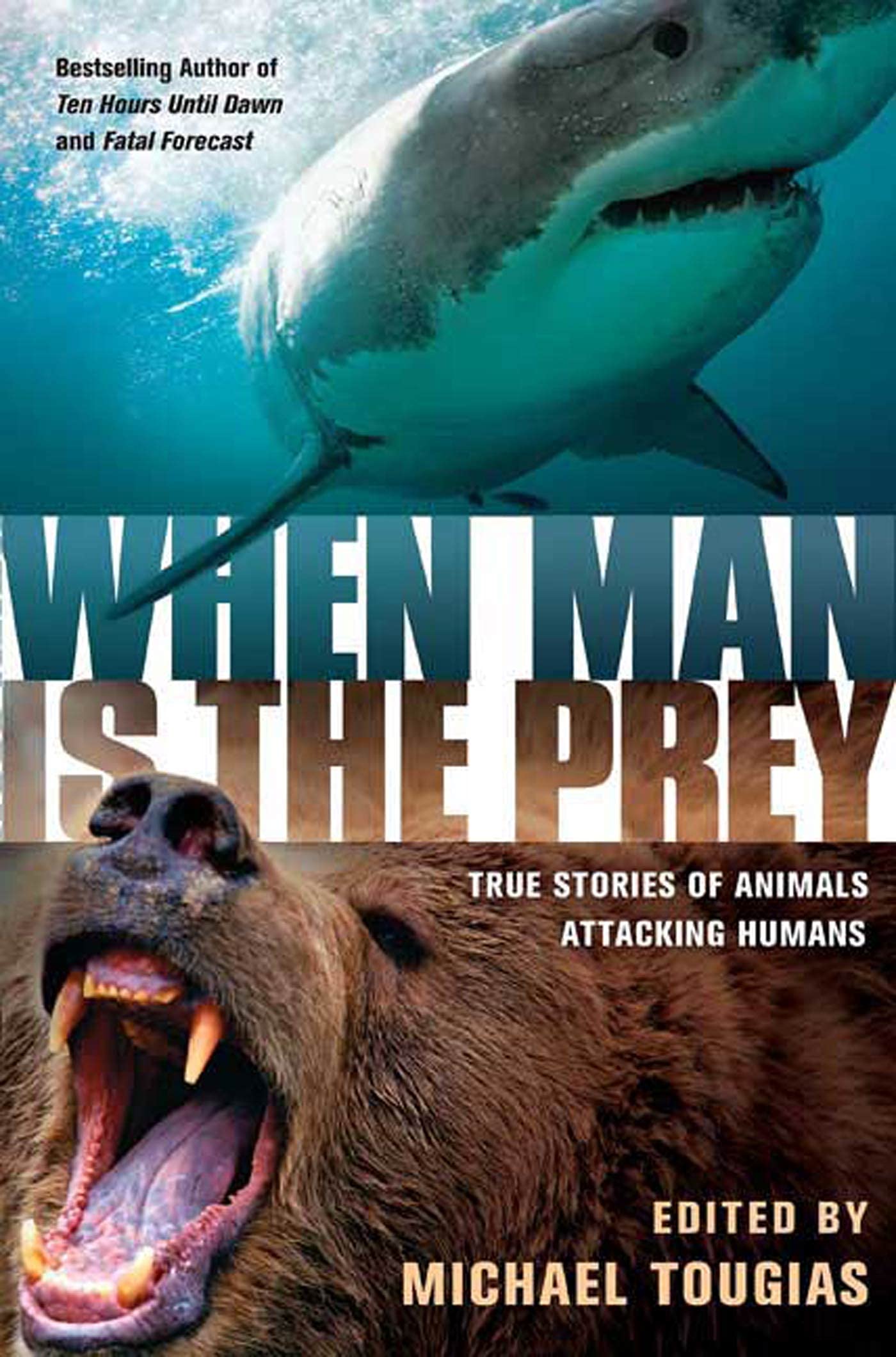 When Man is the Prey: True Stories of Animals Attacking Humans: Michael ...