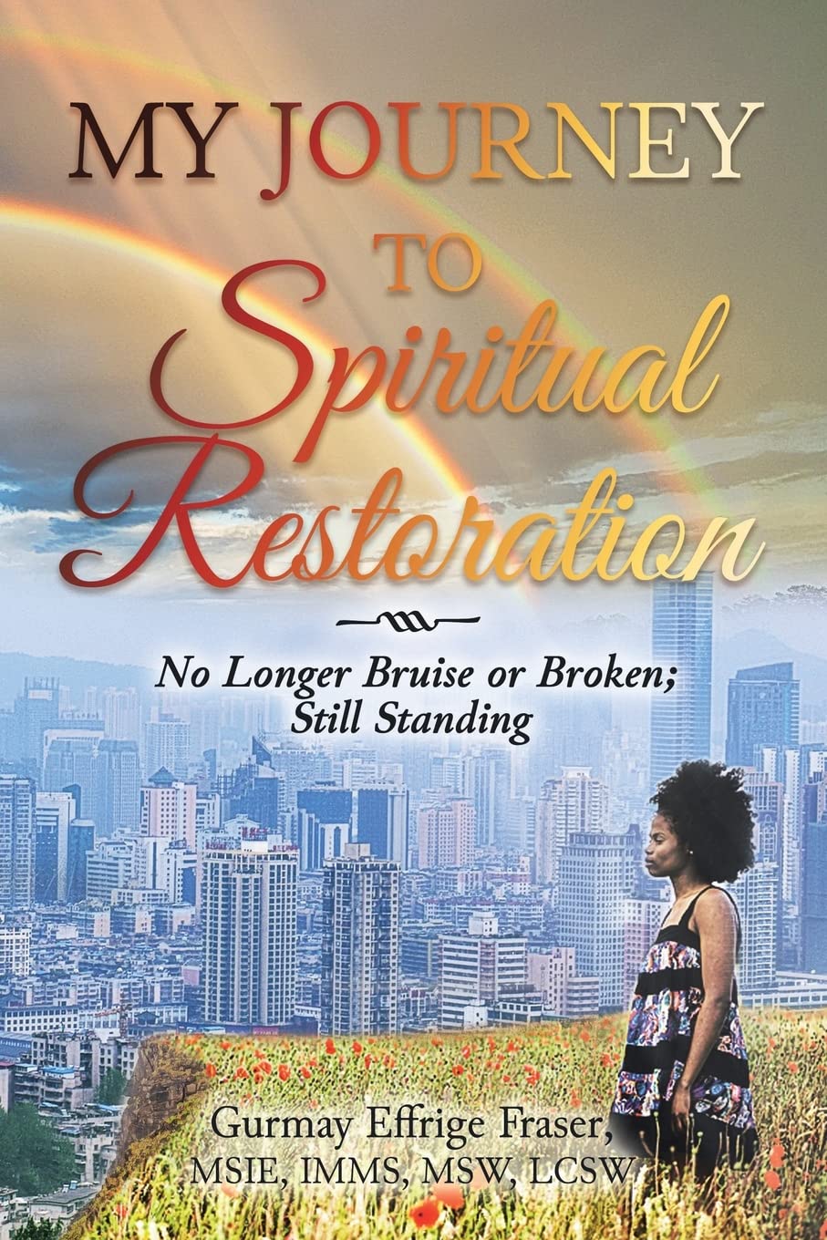 My Journey to Spiritual Restoration: No Longer Bruise or Broken; Still ...