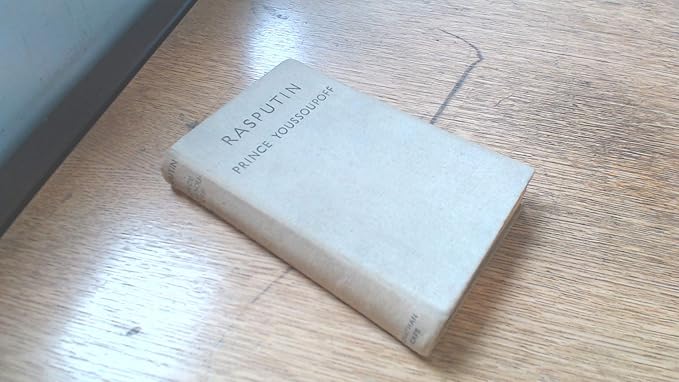 Rasputin: his malignant influence and his assassination: Felix Yusupov ...