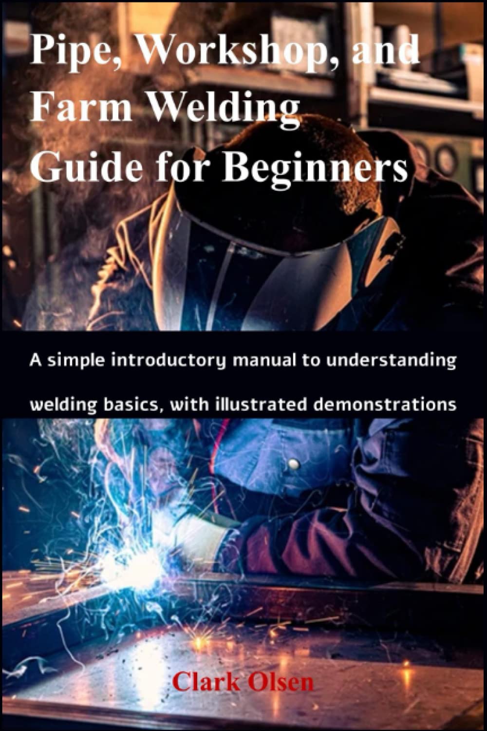 Amazon.com: Pipe, Workshop, and Farm Welding Guide for Beginners: A ...