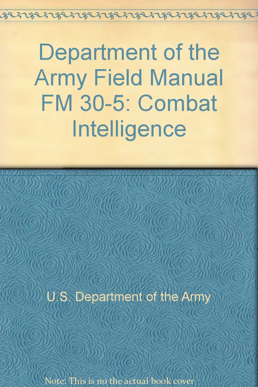 Department of the Army Field Manual FM 30-5: Combat Intelligence: U.S ...