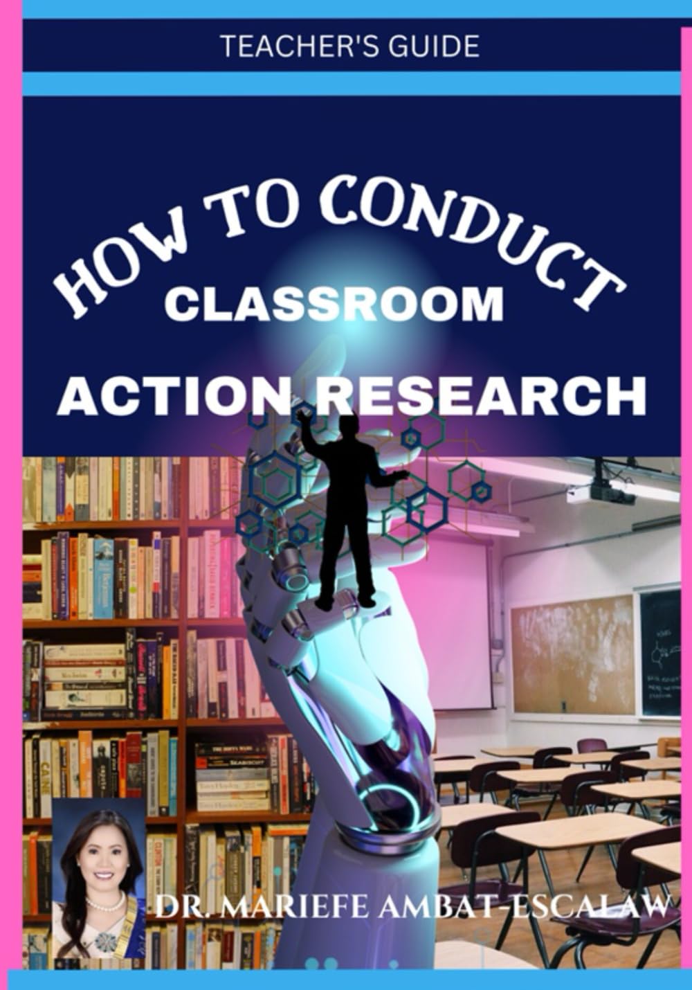 HOW TO CONDUCT CLASSROOM ACTION RESEARCH: Escalaw, Dr. Mariefe Ambat ...