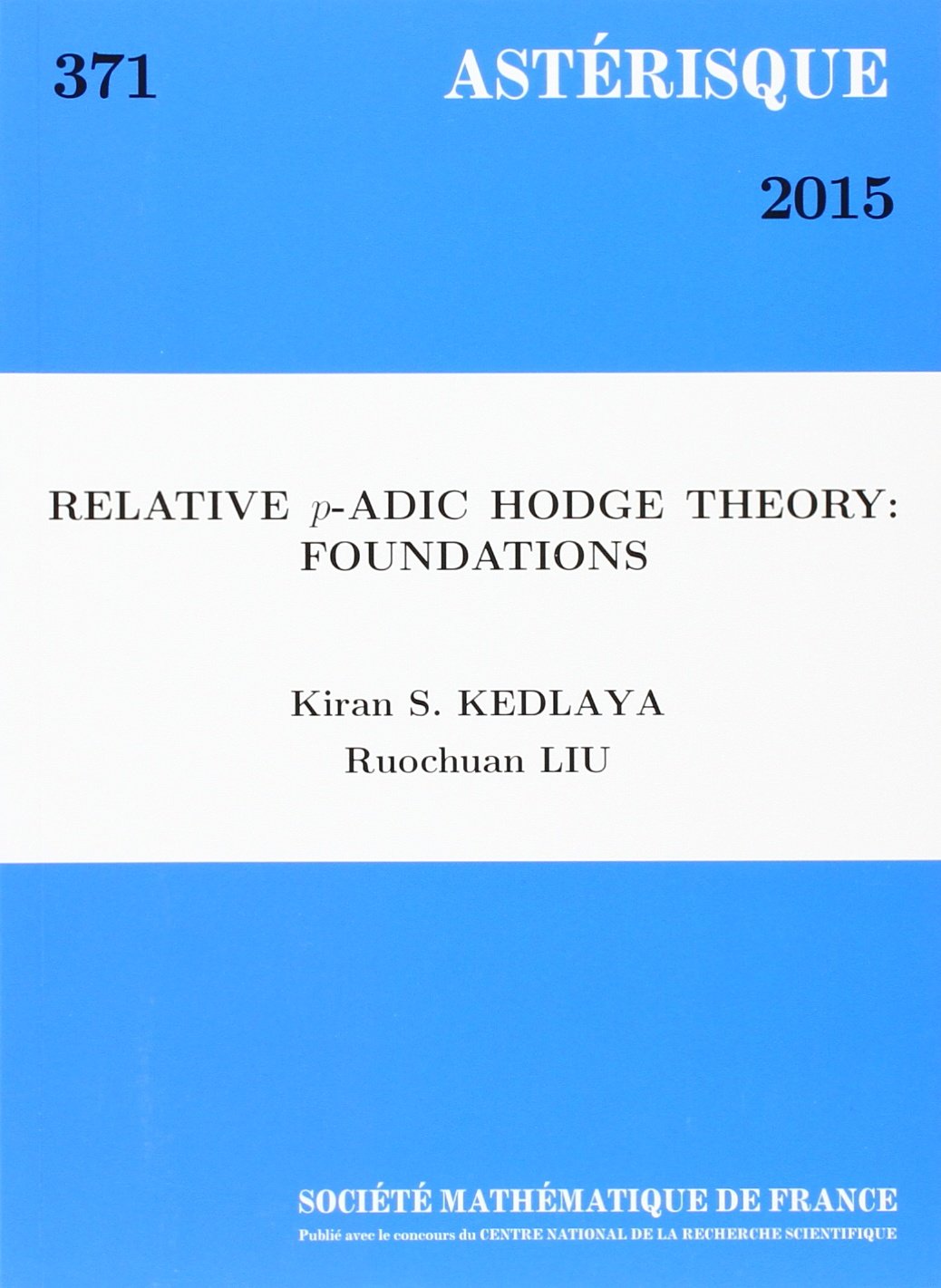 Relative P-adic Hodge Theory: Foundations (Asterisque): Kedlaya, Kiran ...