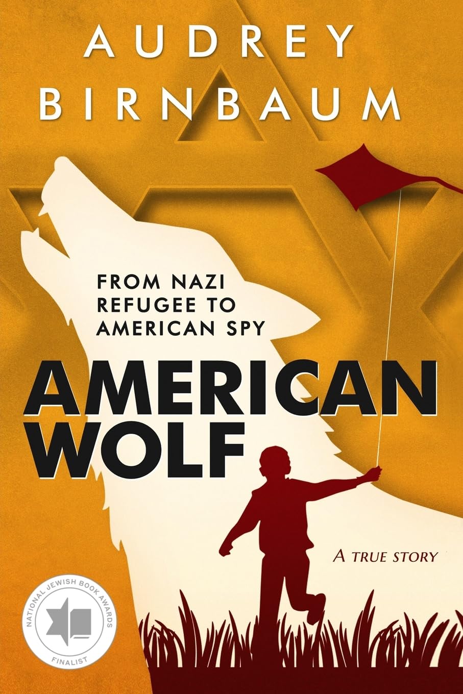 American Wolf: From Nazi refugee to American Spy. A true story ...