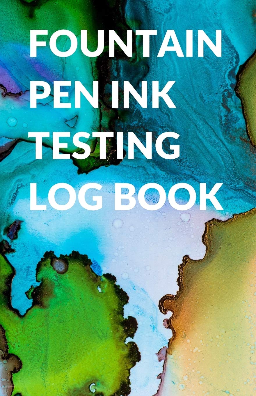 Fountain Pen Ink Testing Log Book for Inks, Calligraphy Inks, and Pen ...