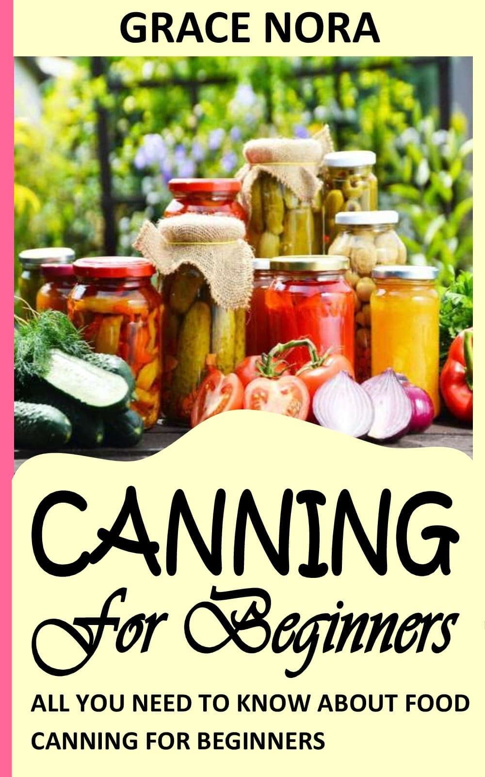 Buy CANNING FOR BEGINNERS: All You Need To Know About Food Canning For ...