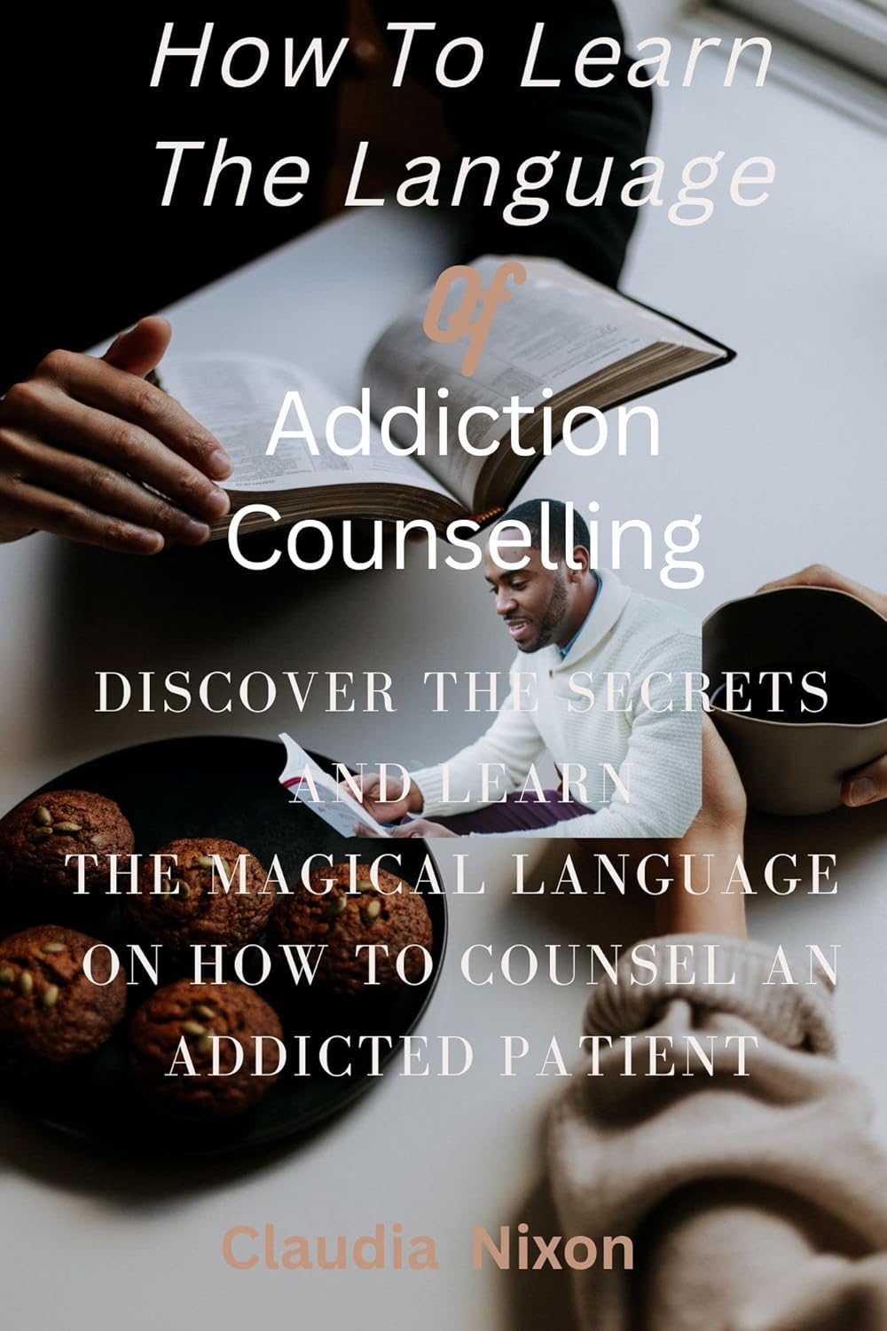 How To Learn The Language Of Addiction Counselling: DISCOVER SECRETS ...