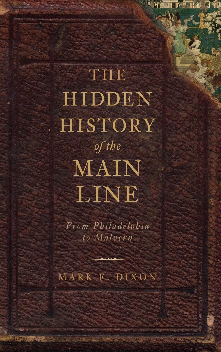 The Hidden History of the Main Line: From Philadelphia to Malvern ...